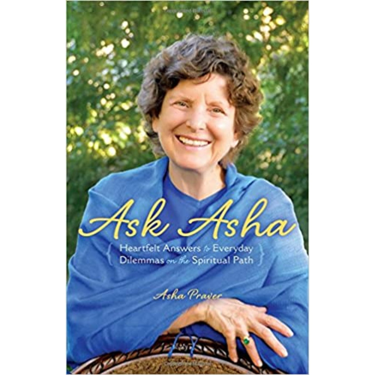 Ask Asha: Heartfelt Answers to Everyday Dilemmas on the Spiritual Path ...